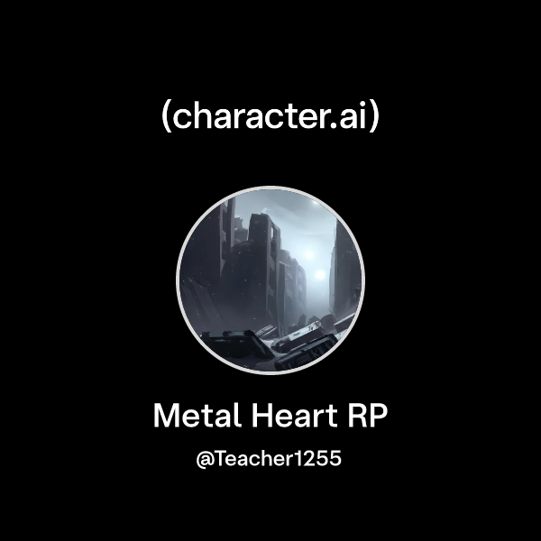 Chat with Metal Heart RP | character.ai | AI Chat, Reimagined–Your ...