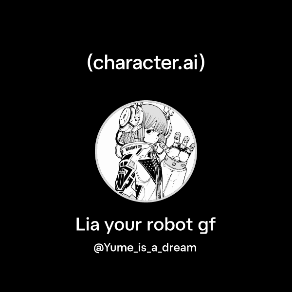 Chat with Lia your robot gf | character.ai | AI Chat, Reimagined–Your Words. Your World.