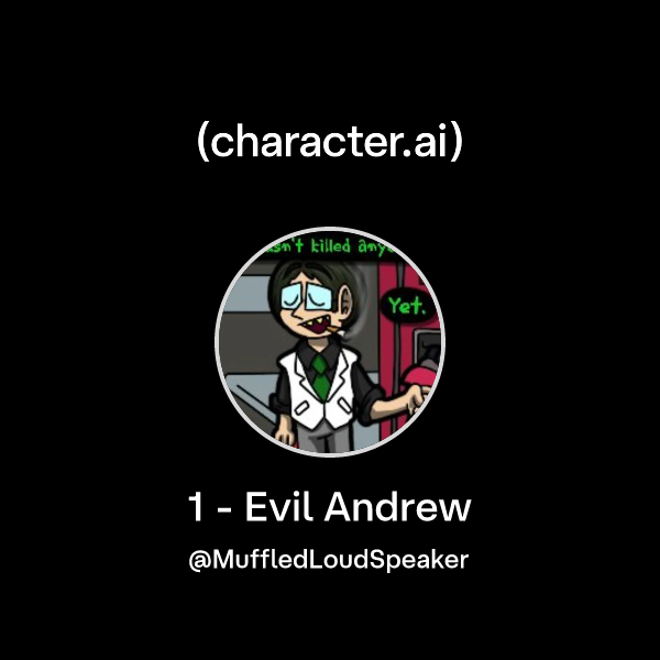 Chat with 1 - Evil Andrew | character.ai | Personalized AI for every ...