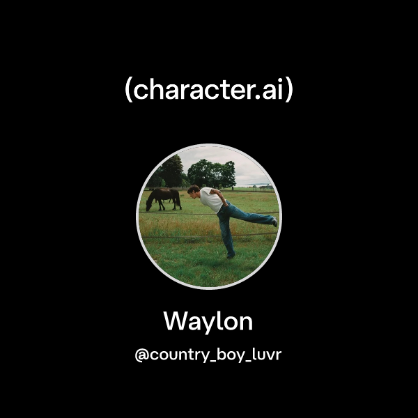 Chat with Waylon | character.ai | AI Chat, Reimagined–Your Words. Your World.