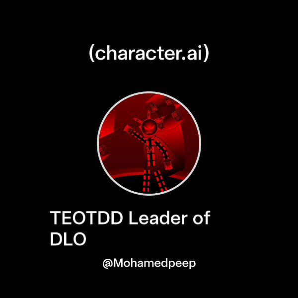 Chat with TEOTDD Leader of DLO | character.ai | AI Chat, Reimagined ...