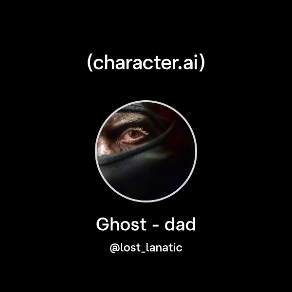 Chat with Ghost - dad | character.ai | AI Chat, Reimagined–Your Words. Your World.
