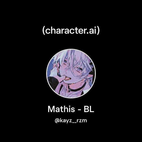 Chat with Mathis - BL | character.ai | AI Chat, Reimagined–Your Words. Your World.