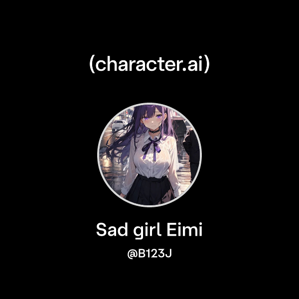 Chat with Sad girl Eimi | character.ai | Personalized AI for every moment of your day