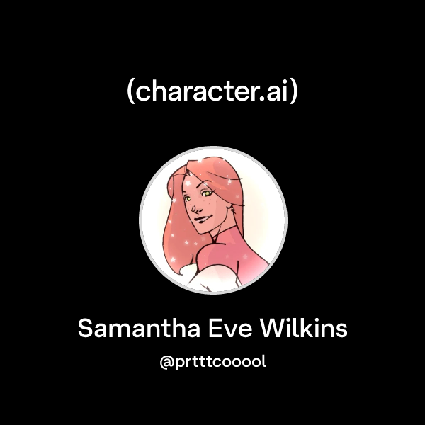 Chat with Samantha Eve Wilkins | character.ai | AI Chat, Reimagined ...
