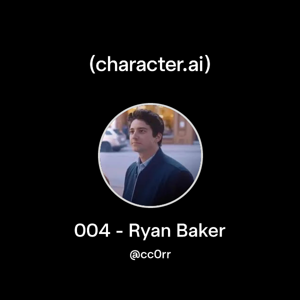 Chat with 004 - Ryan Baker | character.ai | Personalized AI for every moment of your day