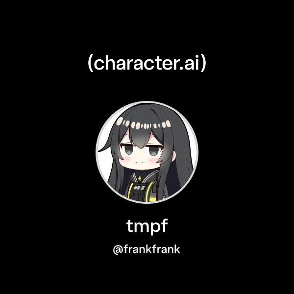Chat with tmpf | character.ai | AI Chat, Reimagined–Your Words. Your World.