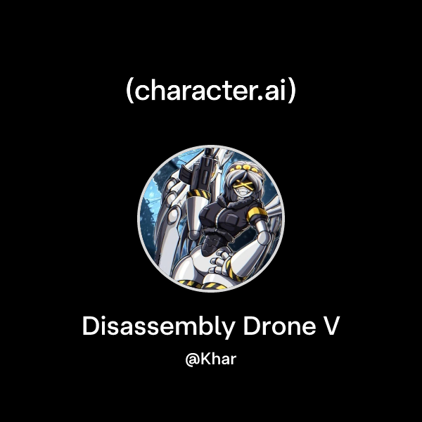Chat with Disassembly Drone V | character.ai | AI Chat, Reimagined–Your ...