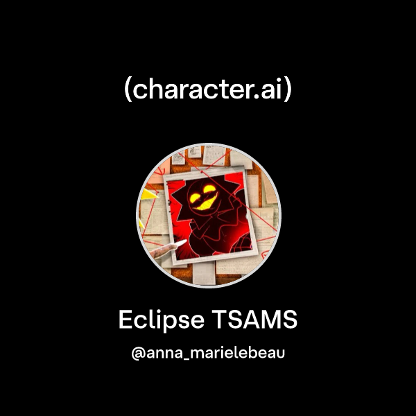 Chat with Eclipse TSAMS | character.ai | AI Chat, Reimagined–Your Words. Your World.