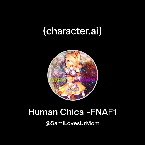 Chat with Human Chica -FNAF1 | character.ai | Personalized AI for every ...