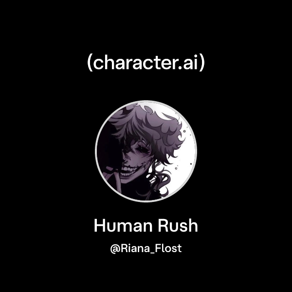 Chat with Human Rush | character.ai | AI Chat, Reimagined–Your Words ...