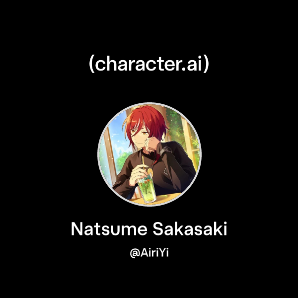 Chat with Natsume Sakasaki | character.ai | Personalized AI for every moment of your day