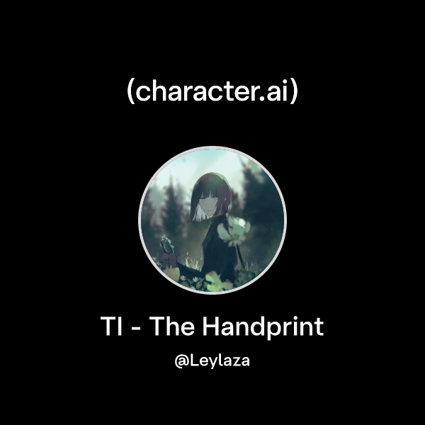 Chat with TI - The Handprint | character.ai | Personalized AI for every ...