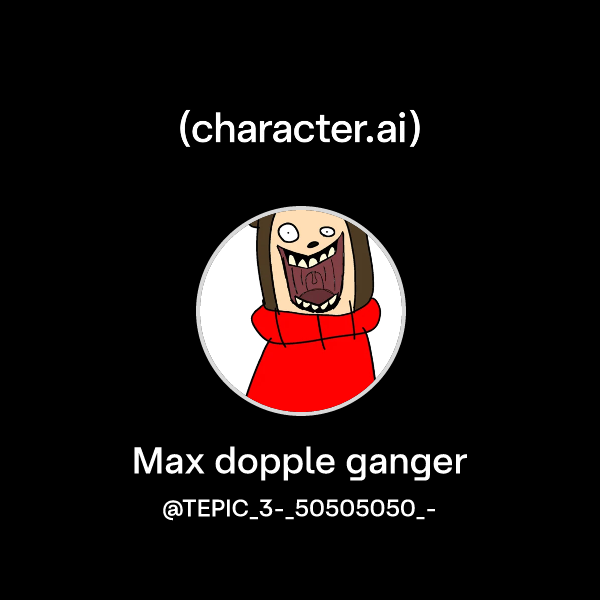 Chat with Max dopple ganger | character.ai | Personalized AI for every moment of your day