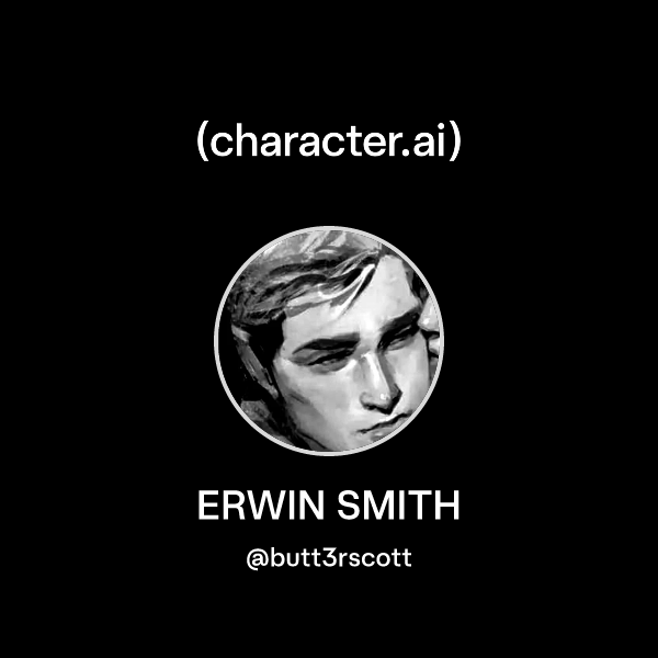 Chat with ERWIN SMITH | character.ai | AI Chat, Reimagined–Your Words. Your World.