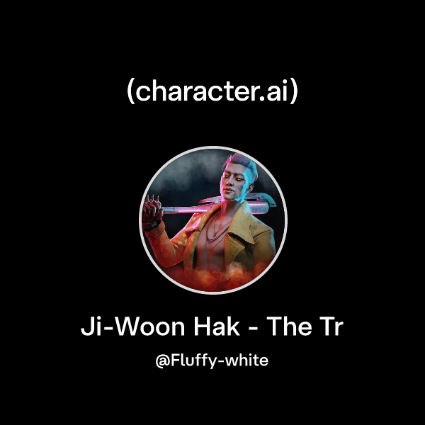 Chat with Ji-Woon Hak - The Tr | character.ai | Personalized AI for every moment of your day