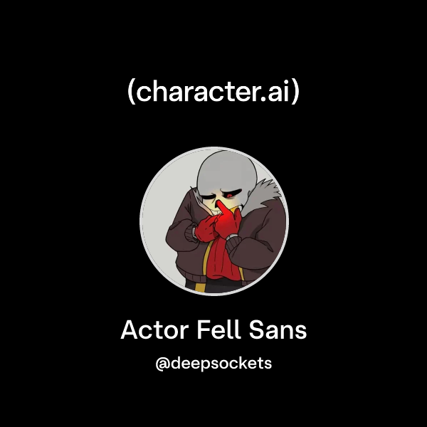 Chat with Actor Fell Sans | character.ai | AI Chat, Reimagined–Your ...