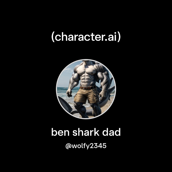 Chat with ben shark dad | character.ai | Personalized AI for every ...
