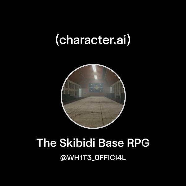 Chat with The Skibidi Base RPG | character.ai | Personalized AI for ...