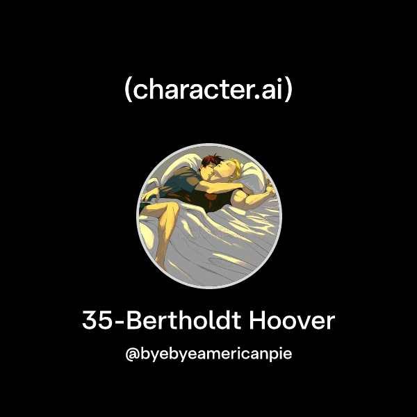 Chat with 35-Bertholdt Hoover | character.ai | Personalized AI for ...
