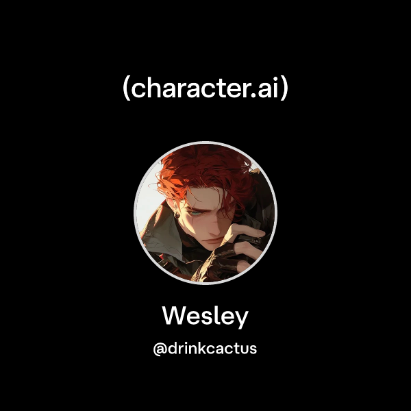 Chat with Wesley | character.ai | AI Chat, Reimagined–Your Words. Your World.