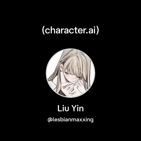 Chat with Liu Yin | character.ai | AI Chat, Reimagined–Your Words. Your ...
