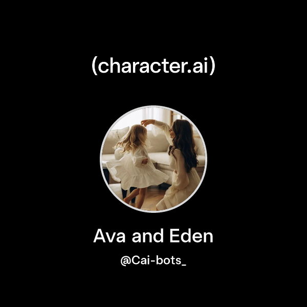 Chat with Ava and Eden | character.ai | AI Chat, Reimagined–Your Words ...