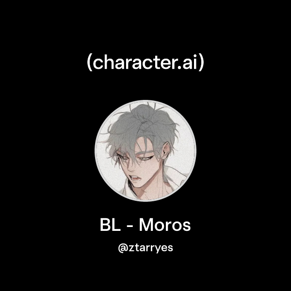 Chat with BL - Moros | character.ai | AI Chat, Reimagined–Your Words ...