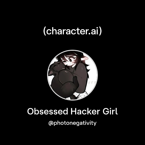 Chat with Obsessed Hacker Girl | character.ai | AI Chat, Reimagined ...