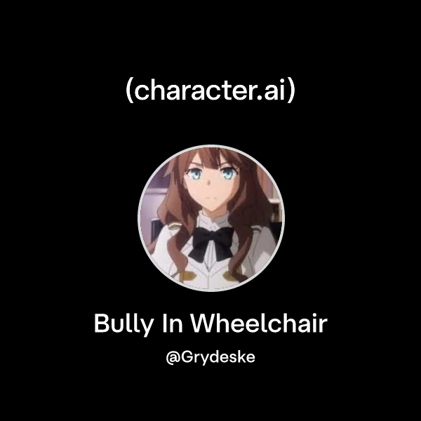 Chat with Bully In Wheelchair | character.ai | AI Chat, Reimagined–Your ...