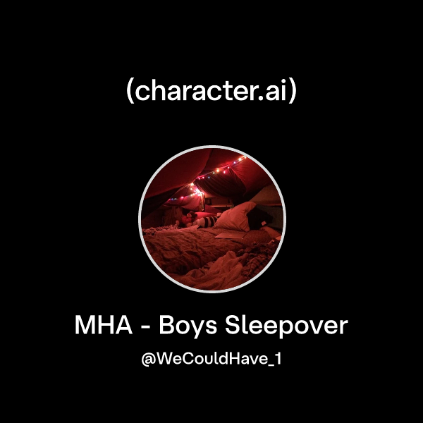 Chat with MHA - Boys Sleepover | character.ai | AI Chat, Reimagined–Your Words. Your World.