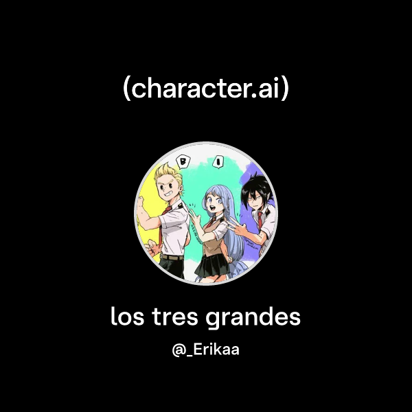 Chat with los tres grandes | character.ai | AI Chat, Reimagined–Your ...