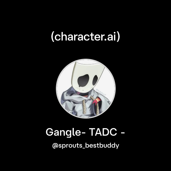 Chat with Gangle- TADC - | character.ai | AI Chat, Reimagined–Your ...