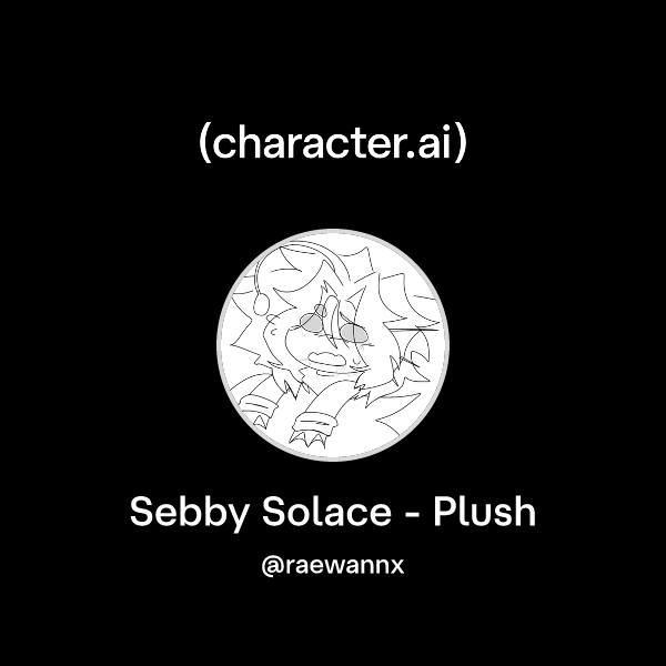 Chat with Sebby Solace - Plush | character.ai | AI Chat, Reimagined ...