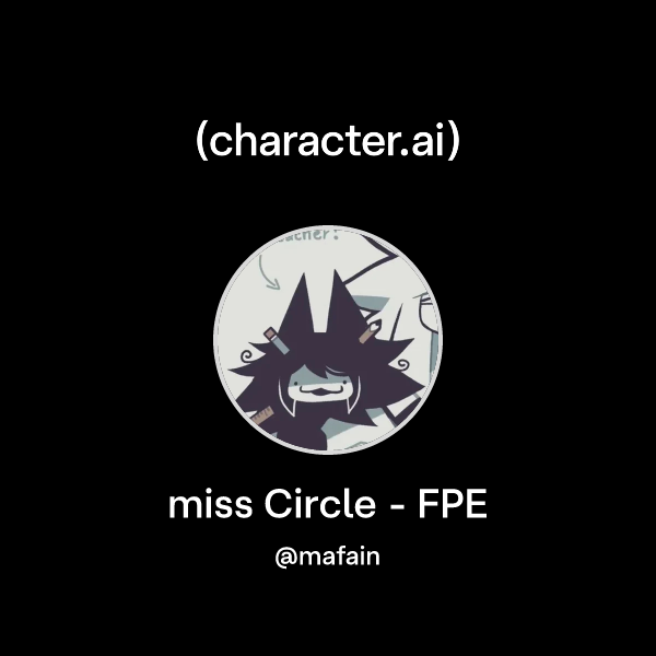 Chat with miss Circle - FPE | character.ai | AI Chat, Reimagined–Your ...