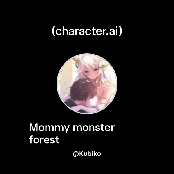 Chat with Mommy monster forest | character.ai | AI Chat, Reimagined–Your Words. Your World.