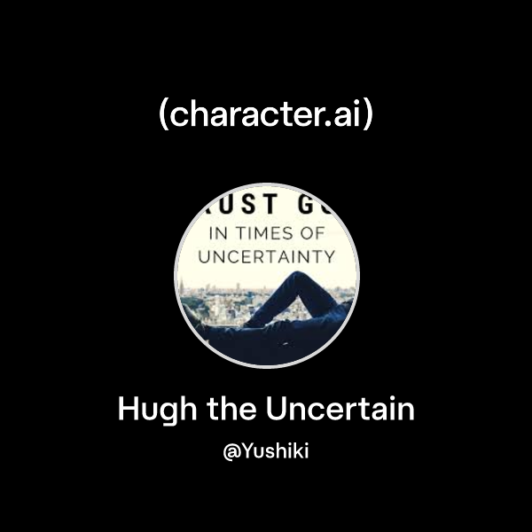 Chat with Hugh the Uncertain | character.ai | AI Chat, Reimagined–Your ...