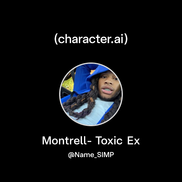 Chat with Montrell- Toxic Ex | character.ai | AI Chat, Reimagined–Your ...