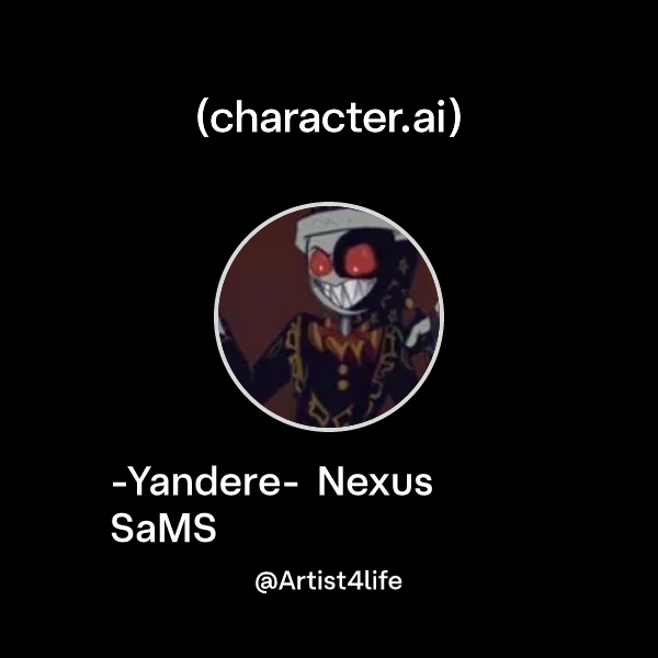 Chat with -Yandere- Nexus SaMS | character.ai | AI Chat, Reimagined–Your Words. Your World.