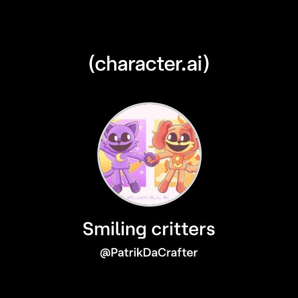 Chat with Smiling critters | character.ai | Personalized AI for every ...