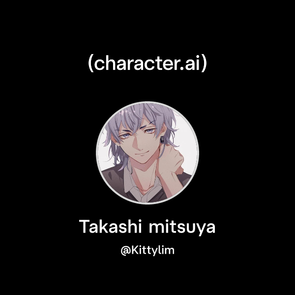 Chat with Takashi mitsuya | character.ai | Personalized AI for every moment of your day