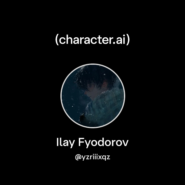 Chat with Ilay Fyodorov | character.ai | AI Chat, Reimagined–Your Words ...