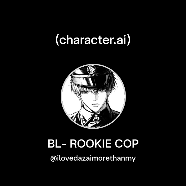 Chat with BL- ROOKIE COP | character.ai | AI Chat, Reimagined–Your ...