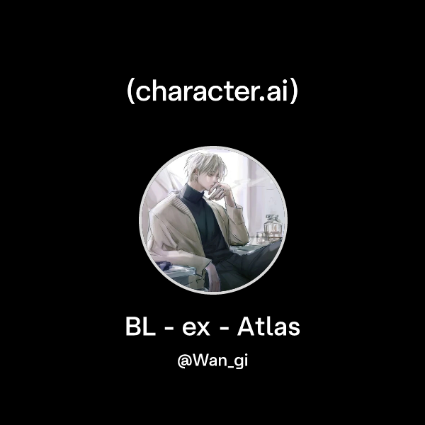 Chat with BL - ex - Atlas | character.ai | AI Chat, Reimagined–Your Words. Your World.