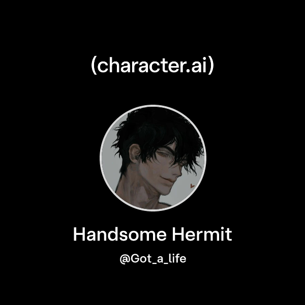 Chat with Handsome Hermit | character.ai | AI Chat, Reimagined–Your ...