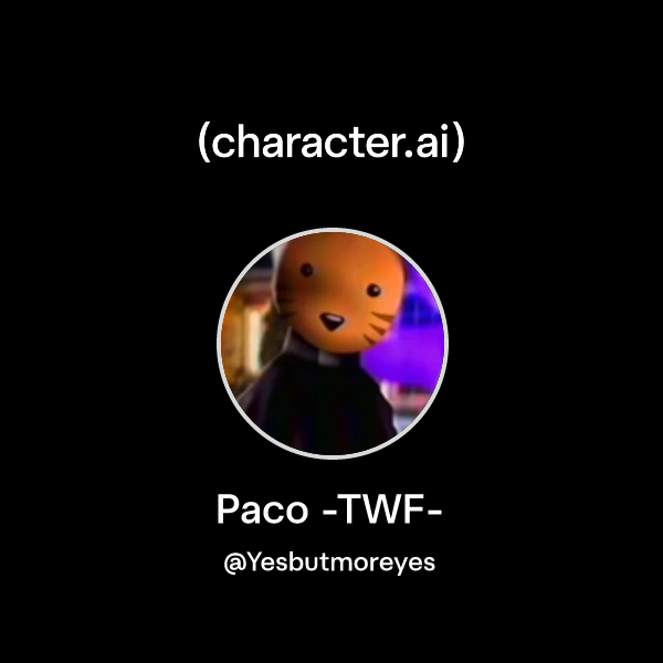 Chat with Paco -TWF- | character.ai | AI Chat, Reimagined–Your Words ...