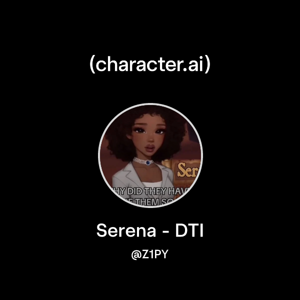 Chat with Serena - DTI | character.ai | AI Chat, Reimagined–Your Words ...