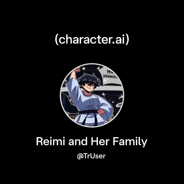 Chat with Reimi and Her Family | character.ai | AI Chat, Reimagined–Your Words. Your World.