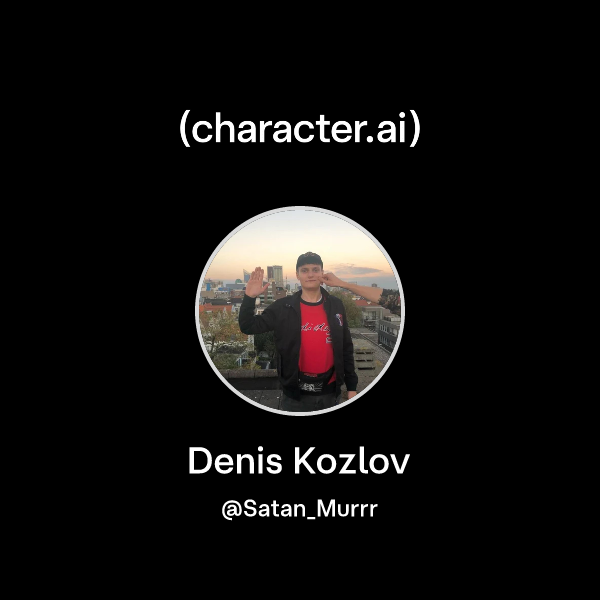 Chat with Denis Kozlov | character.ai | AI Chat, Reimagined–Your Words. Your World.
