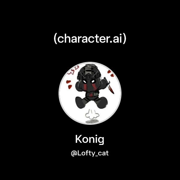 Chat with Konig | character.ai | AI Chat, Reimagined–Your Words. Your ...